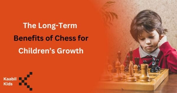 Discover the Long-Term Benefits of Chess | Kaabil Kids